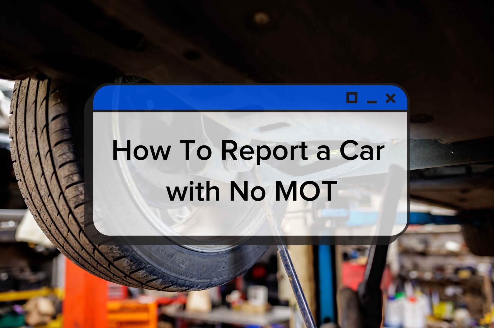 How To Report a Car with No MOT - ClickMechanic Blog